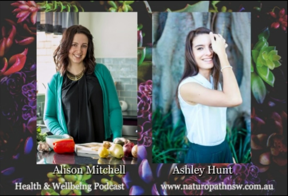 Health & Wellbeing Podcast #9 with Ashley Hunt | Alison Mitchell Naturopath